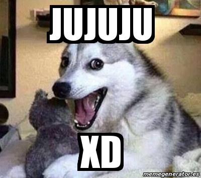 Meme Personalizado - jujuju XD - 19786613