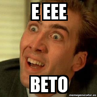 Meme No me digas - E eee beto - 19787266