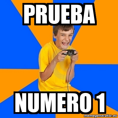 Meme Annoying Gamer Kid - prueba numero 1 - 19789701