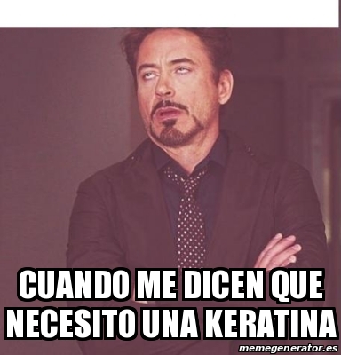 Meme Personalizado - Cuando me dicen que necesito una keratina - 19790428