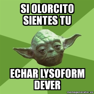 Meme Yoda - si OLORCITO SIENTES tu echar LySOFORM dever - 19793915