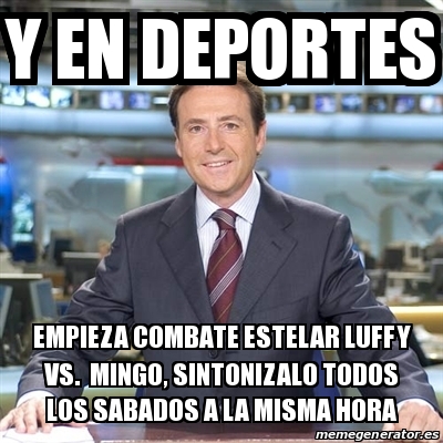 Meme Matias Prats - Y en deportes Empieza combate estelar Luffy vs ...