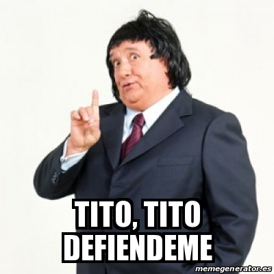 Meme Personalizado - Tito, tito defiendeme - 19796587