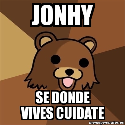Meme Pedobear - Jonhy Se donde vives cuidate - 19797349