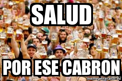 Meme Personalizado - salud por ese cabron - 19797493