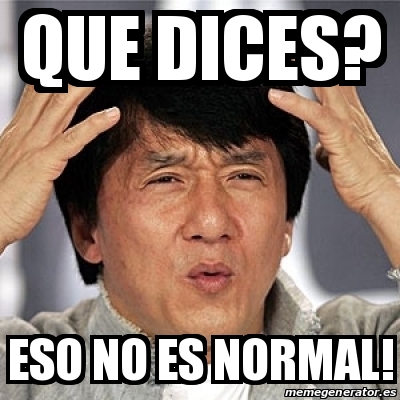 Meme Jackie Chan - Que dices? Eso no es normal! - 19797992