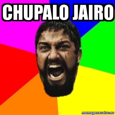 Meme Sparta - Chupalo jairo - 19080208