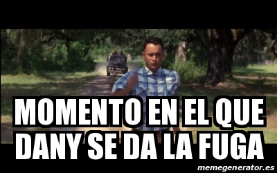 Meme Personalizado - momento en el que dany se da la fuga - 19084628