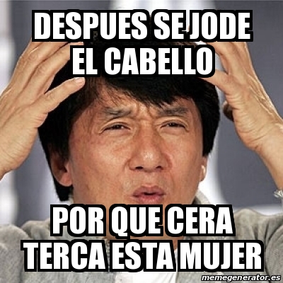 Meme Jackie Chan - despues se jode el cabello por que cera terca esta ...