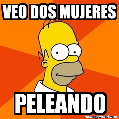 Meme Homer - veo dos mujeres peleando - 19089882