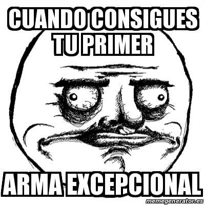 Meme Me Gusta - Cuando consigues tu primer Arma excepcional - 19800454