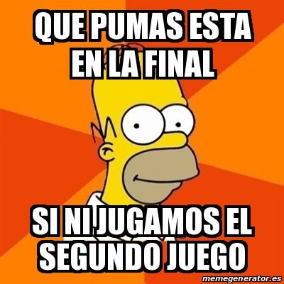 Meme Homer - Que pumas esta en la final Si ni jugamos el segundo juego ...