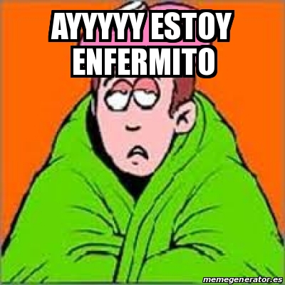 Meme Personalizado - ayyyyy estoy enfermito - 19810545