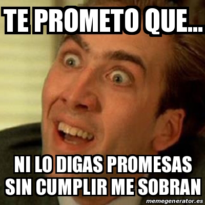 Meme No me digas - te prometo que... ni lo digas promesas sin cumplir ...