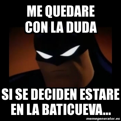 Meme Disapproving Batman - me quedare con la duda si se deciden estare ...