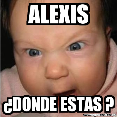 Meme Bebe furioso - Alexis ¿Donde estas ? - 19822622