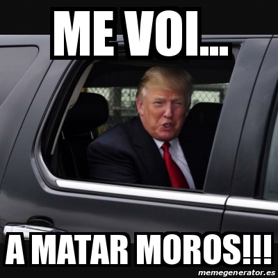 Meme Personalizado - me voi... a matar moros!!! - 19823346