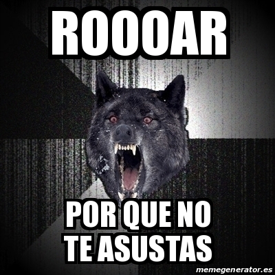 Meme Insanity Wolf - roooar por que no te asustas - 19826714