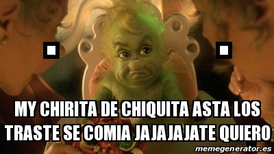 Meme Personalizado - . . my chirita de chiquita asta los traste se ...