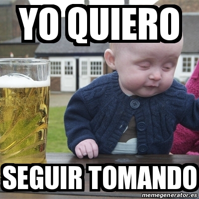 Meme Drunk Baby - Yo quiero Seguir tomando - 19828626