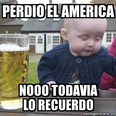 Meme Drunk Baby - perdio el america nooo todavia lo recuerdo - 19828706