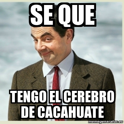 Meme Mr Bean - se que tengo el cerebro de cacahuate - 19828739