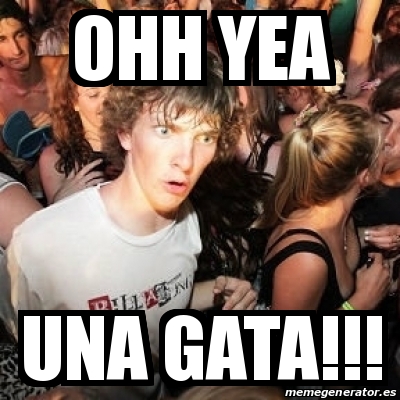 Meme Sudden Realization Ralph - Ohh yea una gata!!! - 19833507