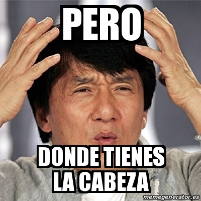 Meme Jackie Chan - pero donde tienes la cabeza - 19833966