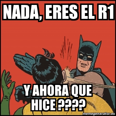 Meme Batman slaps Robin - Nada, eres el R1 Y ahora que hice ???? - 19835118