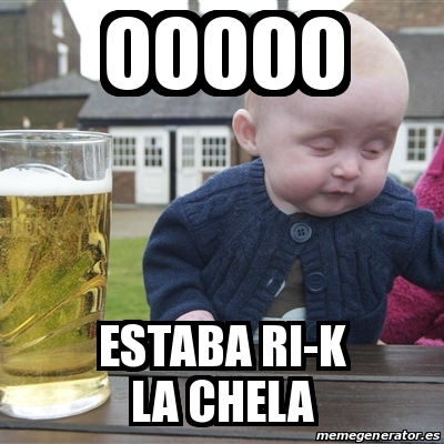 Meme Drunk Baby - Ooooo Estaba ri-k la chela - 19842158