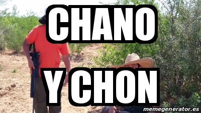 Meme Personalizado - Chano Y chon - 19848303