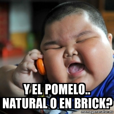 Meme fat chinese kid - y eL pomelo.. natural o en brick? - 19852355