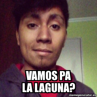 Meme Personalizado - vamos pa la laguna? - 19853583