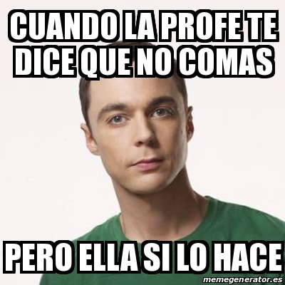 Meme Sheldon Cooper - Cuando la profe te dice que no comas pero ella si ...
