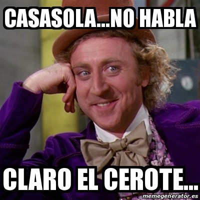 Meme Willy Wonka - Casasola...no habla claro el cerote... - 19855436