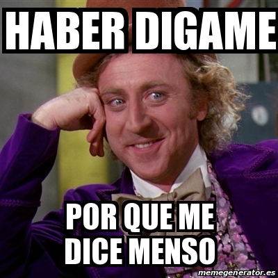 Meme Willy Wonka - haber digame por que me dice menso - 19855601
