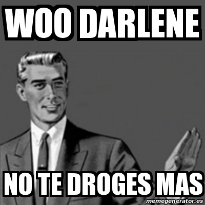 Meme Correction Guy - Woo Darlene No te Droges mas - 19856675