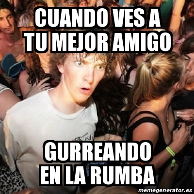 Meme Sudden Realization Ralph - Cuando ves a tu mejor amigo Gurreando ...