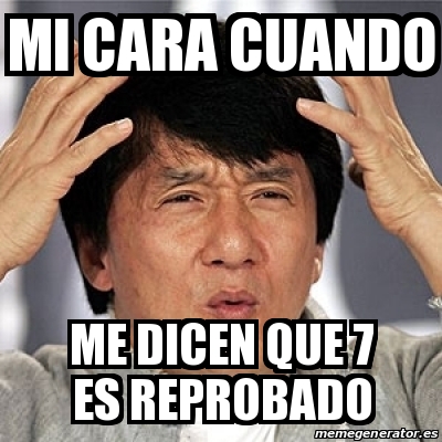 Meme Jackie Chan - Mi cara cuando Me dicen que 7 es reprobado - 19863106