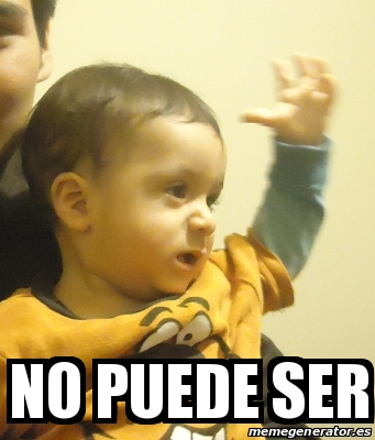 Meme Personalizado - NO PUEDE SER - 19865008
