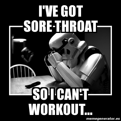 Meme Sad Trooper - I've got sore throat So I Can't Workout... - 19866221