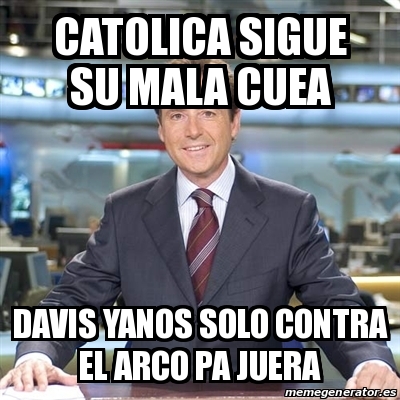 Meme Matias Prats - catolica sigue su mala cuea davis yanos solo contra ...