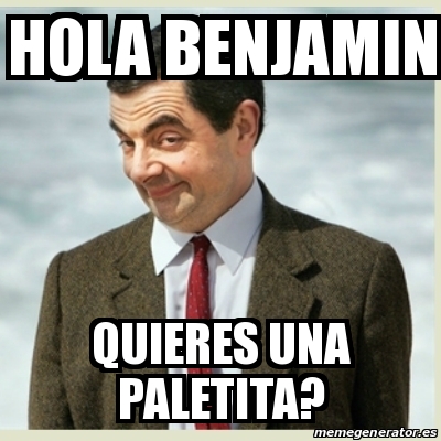 Meme Mr Bean - Hola Benjamin quieres una paletita? - 19868645
