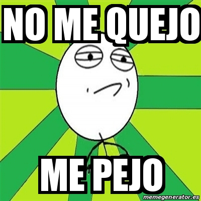 Meme Challenge Accepted - No me quejo me pejo - 19871487