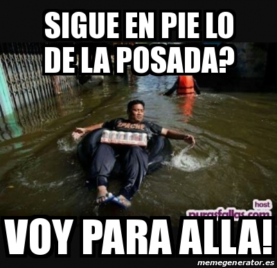Meme Personalizado - Sigue en pie lo de la posada? Voy para alla ...