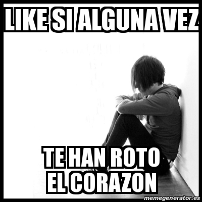 Meme First World Problems - like si alguna vez te han roto el corazon ...
