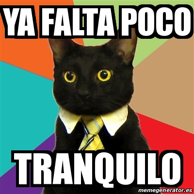 Meme Business Cat - ya falta poco tranquilo - 19880447