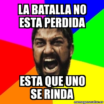 Meme Sparta - la batalla no esta perdida esta que uno se rinda - 19881181