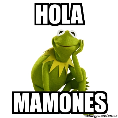 Meme Kermit the frog - HOLA MAMONES - 19881577