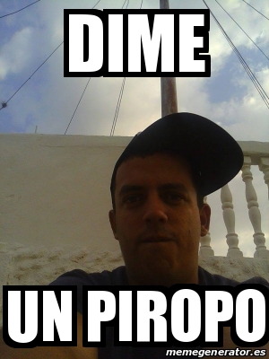 Meme Personalizado - dime un piropo - 19884009